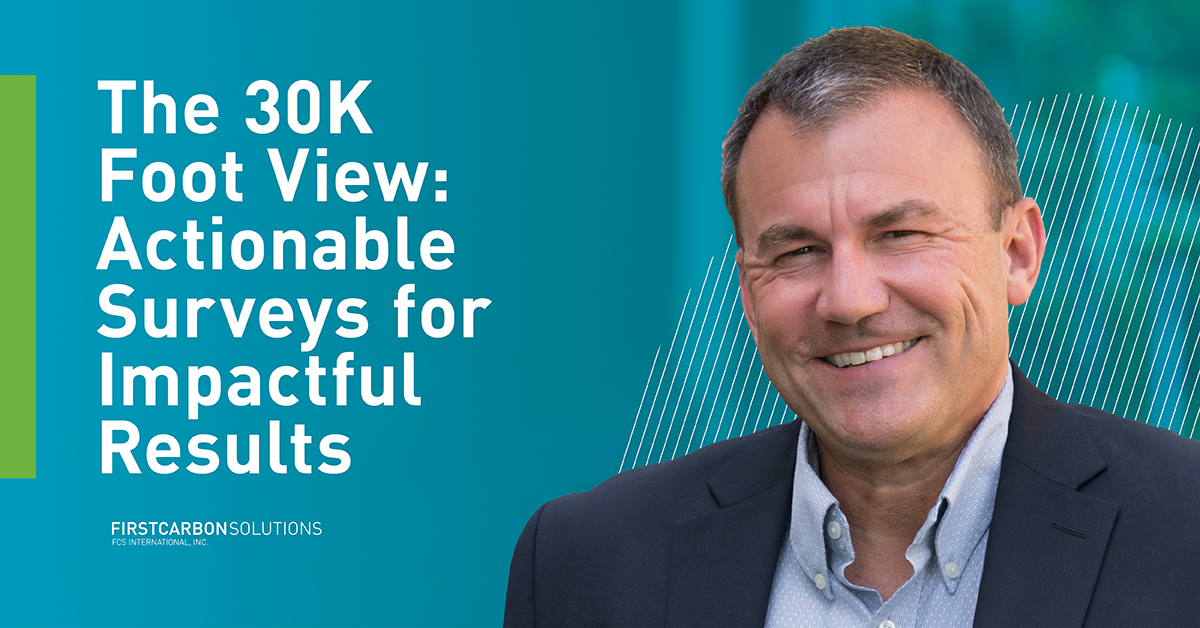 The 30,000 Foot View: Actionable Surveys - FirstCarbon Solutions